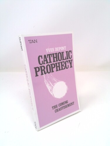 Catholic Prophecy: The Coming Chastisement by DuPont, Yves ...
