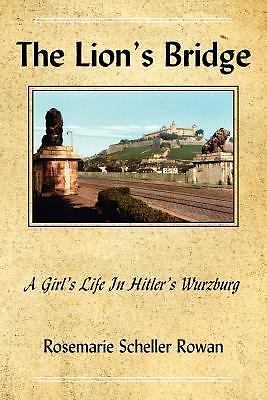The Lion's Bridge : A Girl's Life in Hitler's Wurzburg by Rosemarie ...