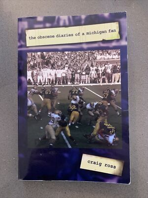 THE OBSCENE DIARIES OF A MICHIGAN FAN By Craig Ross U Of M Football ...
