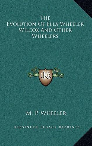 Evolution of Ella Wheeler Wilcox and Other Wheelers by M. P. Wheeler ...