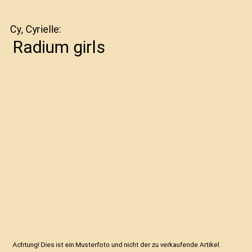 Radium girls, Cy, Cyrielle 2344033440 | eBay