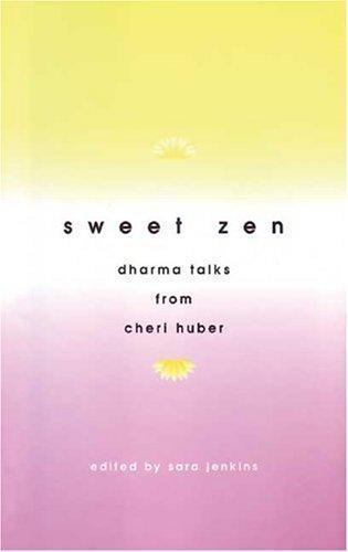 Sweet Zen: Dharma Talks from Cheri Huber, Sara Jenkins, Good Book ...