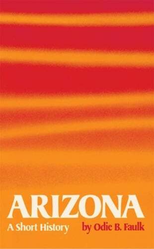 Arizona: A Short History by Odie B Faulk: New 9780806112220 | eBay