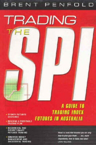 Trading the SPI: A Guide to Trading Index Futures in Australia by Brent ...