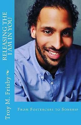Releasing the I AM in You by Troy Frisby (2017, Trade Paperback) for ...