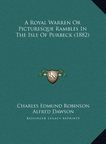 Royal Warren or Picturesque Rambles in the Isle of Purbeck by Charles ...
