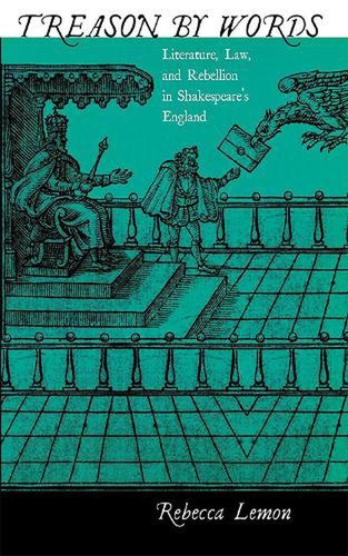 Treason by Words: Literature, Law, and Rebellion in Shakespeare's ...