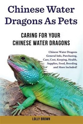 Chinese Water Dragons as Pets: Chinese Water Dragons General Info ...