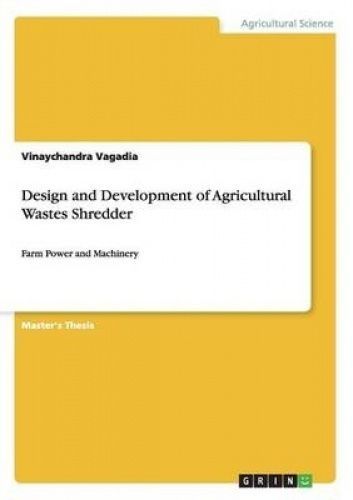 Design and Development of Agricultural Wastes Shredder: Farm Power and ...