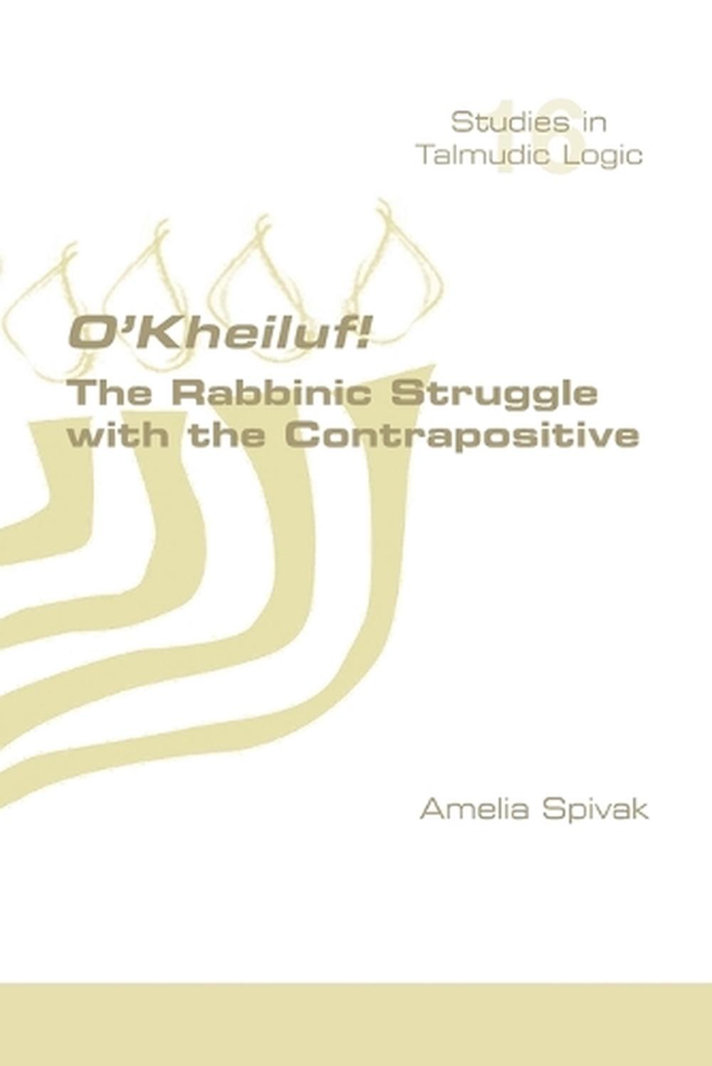 O'Kheiluf! the Rabbinic Struggle with the Contrapositive by Amelia ...
