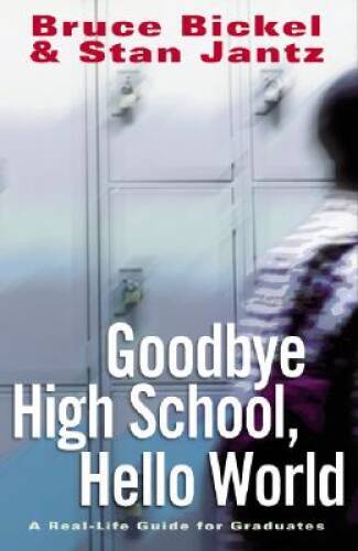 Goodbye High School, Hello World: A Real-Life Guide for Graduates ...