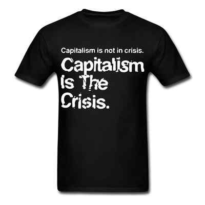 capitalism is the crisis bad government revolution graphic shirt t ...