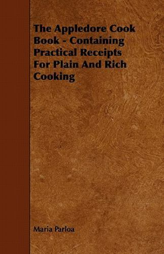 The Appledore Cook Book - Containing Practical Receipts for Plain and ...