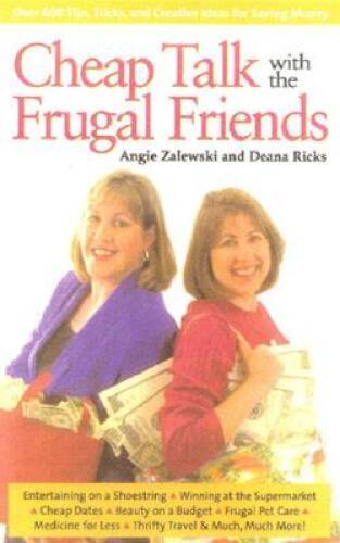 Cheap Talk with the Frugal Friends: Over 600 Tips, Tricks, and Creative ...