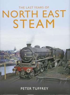 The Last Years of Steam in the North East, Tuffrey, Peter, Excellent ...