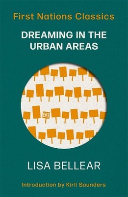 Dreaming in the Urban Areas: First Nations Classics by Lisa Bellear ...