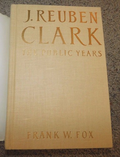 J. Reuben Clark The Public Years by Frank Fox 1980 LDS Mormon Book ...
