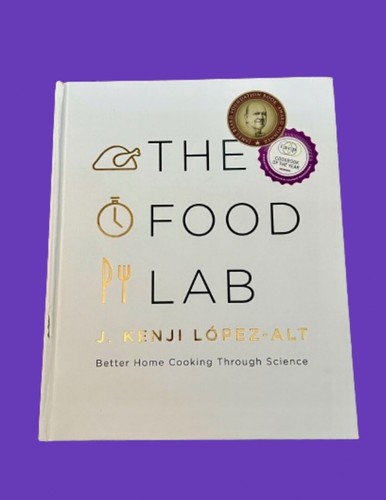 The Food Lab : Better Home Cooking Through Science by J. Kenji Lopez ...