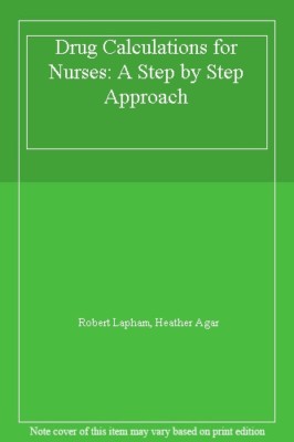 Drug Calculations for Nurses: A Step by Step Approach-Robert Lapham ...