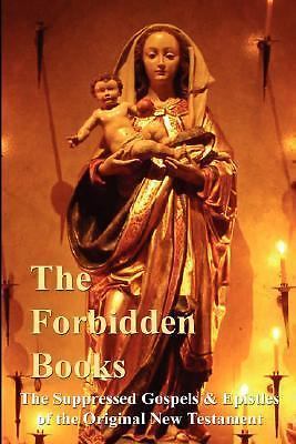 Forbidden Books - the Suppressed Gospels and Epistles of the Original ...