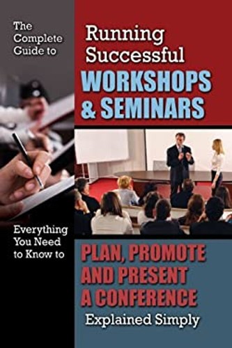 The Complete Guide to Running Successful Workshops and Seminars : | eBay