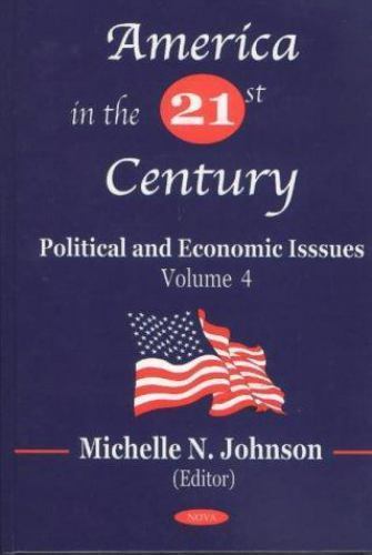 America in the 21st Century Vol. 4 : Political and Economic Issues ...