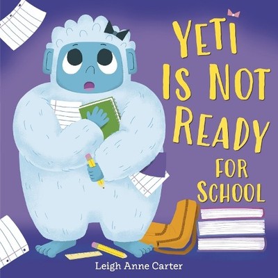 Leigh Anne Carter Yeti Is Not Ready for School (Hardback) Yeti Is Not ...