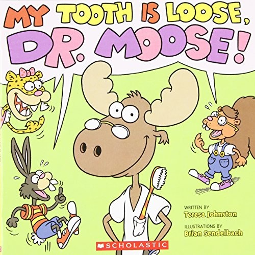 MY TOOTH IS LOOSE, DR. MOOSE By Teresa Johnston & Brian Sendelbach ...