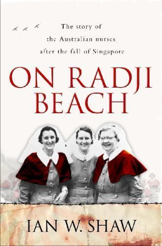 On Radji Beach : The Story of the Australian Nurses after the Fall of ...