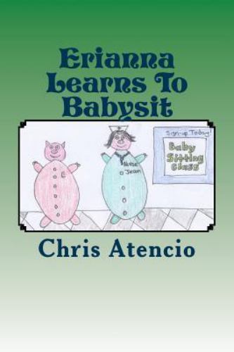 Erianna Learns to Babysit : Erianna First Job by Chris Atencio (2013 ...