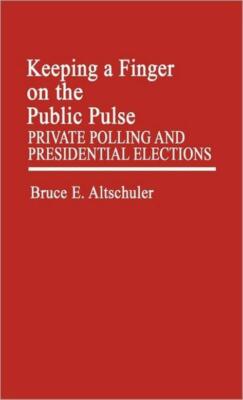 Keeping A Finger On The Public Pulse: Private Polling And Presidential ...