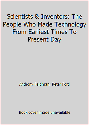 Scientists & Inventors: The People Who Made Technology From Earliest ...