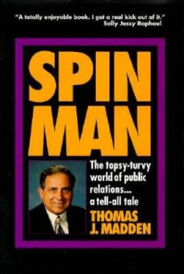 Spin Man: The Topsy-Turvy World of Public Relations a Tell-All Tale ...