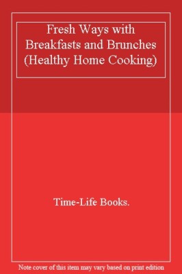 Fresh Ways with Breakfasts and Brunches (Healthy Home Cooking) B | eBay