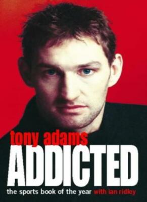 Addicted By Tony Adams, Ian Ridley 9780002187954| eBay
