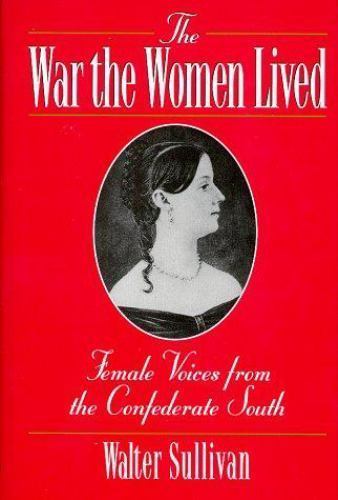 War the Women Lived : Female Voices from the Confederate South by ...