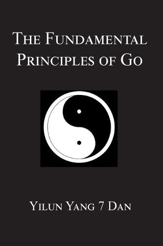 Yilun Yang Fundamental Principles of Go (Paperback) (US IMPORT) | eBay ...