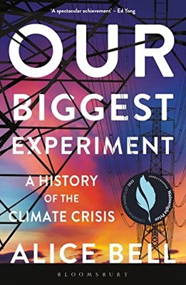 Our Biggest Experiment: A History of the Climate Crisis by Alice Bell ...