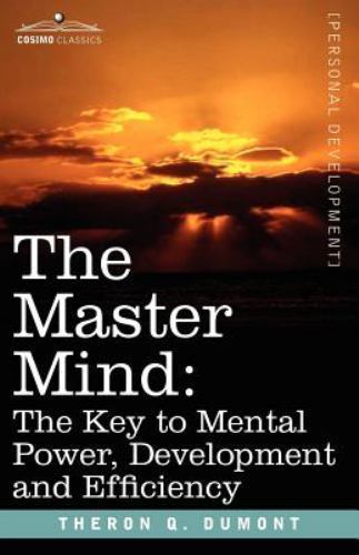 The Master Mind: The Key to Mental Power, Development and Efficiency ...