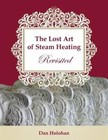 The Lost Art of Steam Heating Revisited by Dan Holohan: New ...