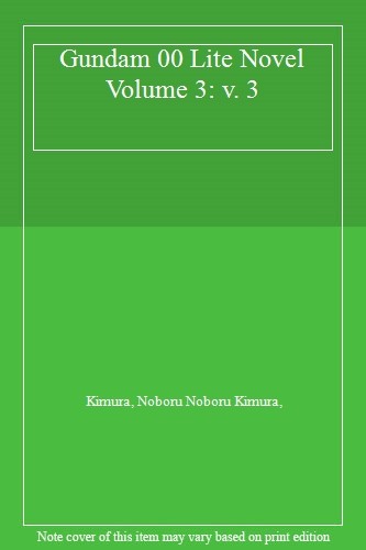 Gundam 00 Lite Novel Volume 3: v. 3,Kimura, Noboru Noboru Kimura | eBay