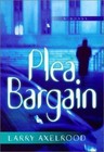 Plea Bargain [A Darcy Cole Novel, 2] [ Axelrood, Larry ] Used - Very ...