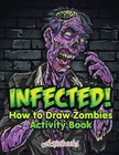 Infected! How to Draw Zombies Activity Book 9781683213659| eBay