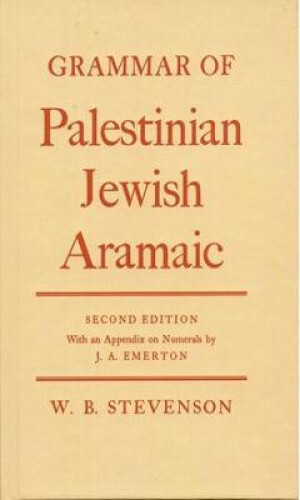 Grammar of Palestinian Jewish Aramaic: With an Appendix on the Numerals ...