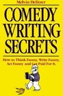 Comedy Writing Secrets: How to Think Funny, Write Funny, Act Funny and ...