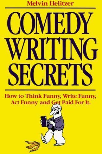 Comedy Writing Secrets: How to Think Funny, Write Funny, Act Funny and ...