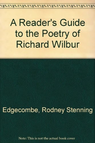 A READER'S GUIDE TO THE POETRY OF RICHARD WILBUR By Rodney Stenning ...