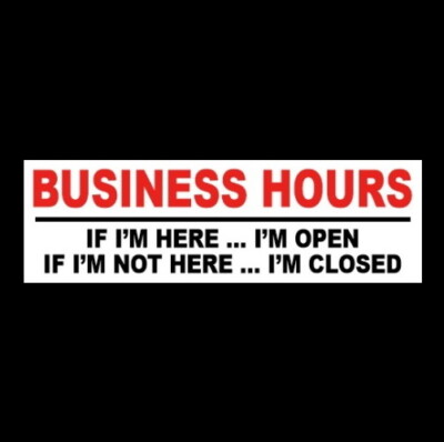 Funny "BUSINESS HOURS" retail store "IF I'M HERE I'M OPEN" STICKER sign ...