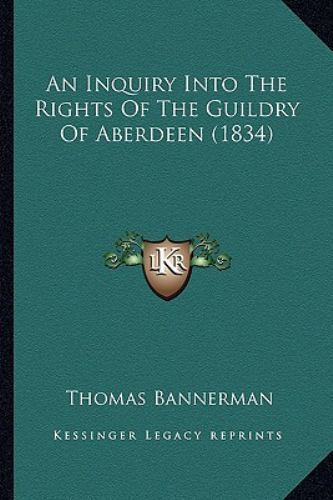 Inquiry into the Rights of the Guildry of Aberdeen by Thomas Bannerman ...
