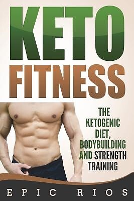 Keto Fitness: The Ketogenic Diet, Bodybuilding and Strength Train by ...